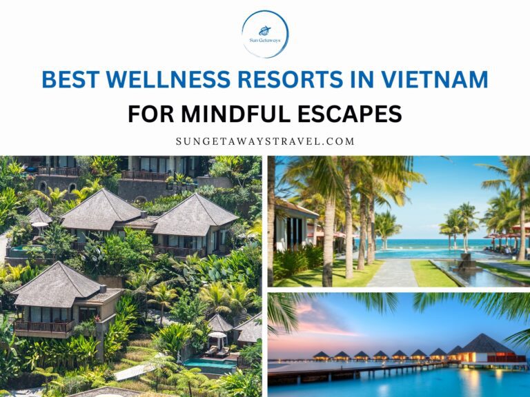 Best Wellness Resorts in Vietnam for Mindful Escapes - Sun Getaways